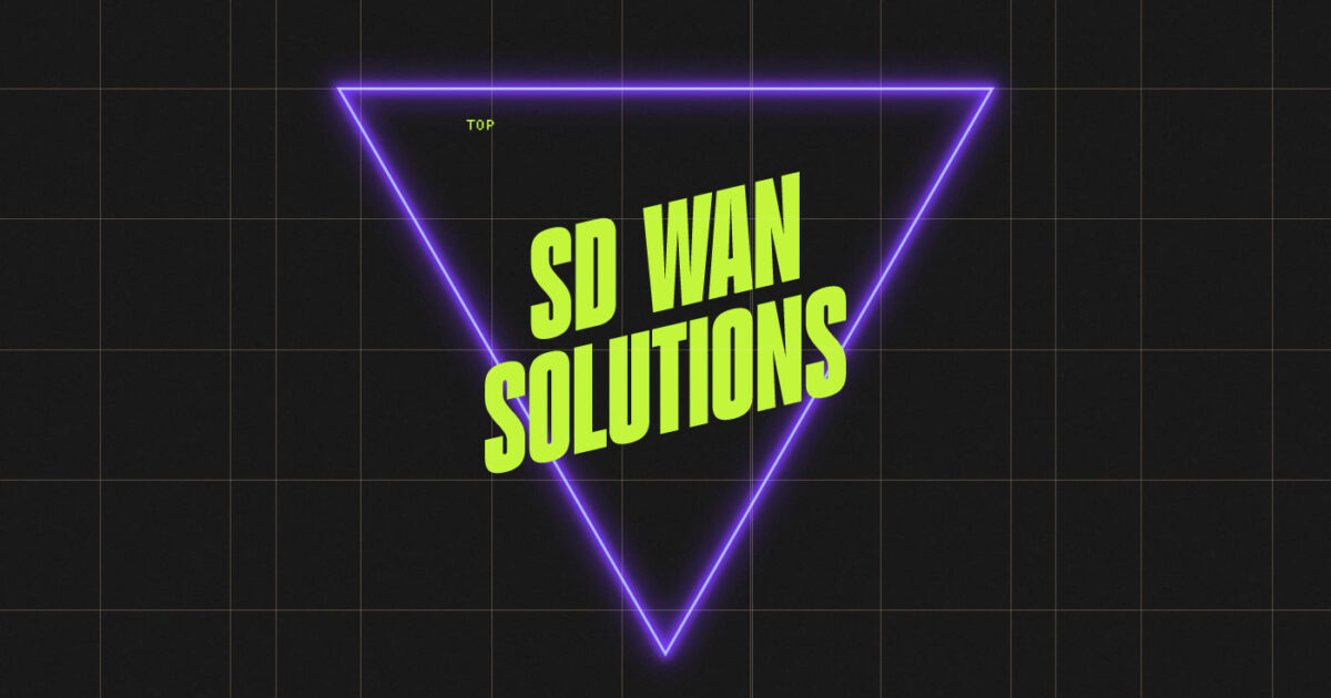 26 Of The Best SD-WAN Solutions Analyzed - The CTO Club