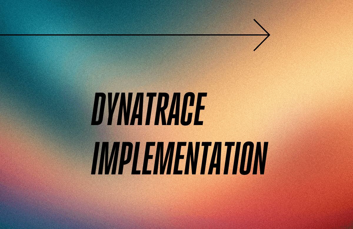 Dynatrace Implementation: A Complete Step-By-Step Guide
