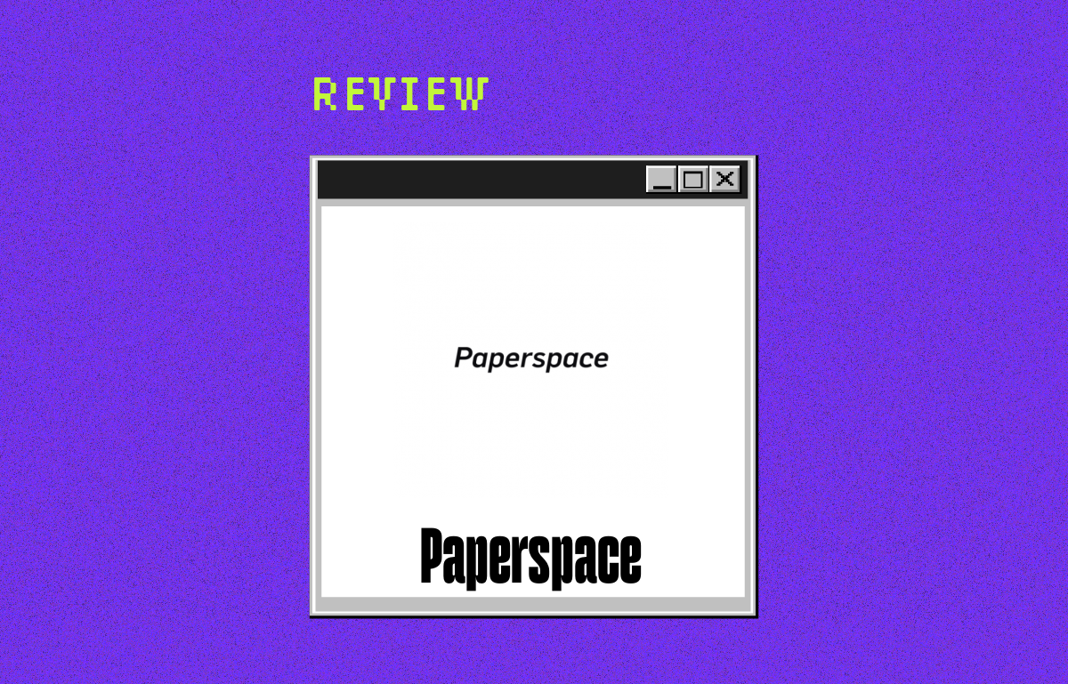 Paperspace Review: Pros, Cons, Features, and Pricing